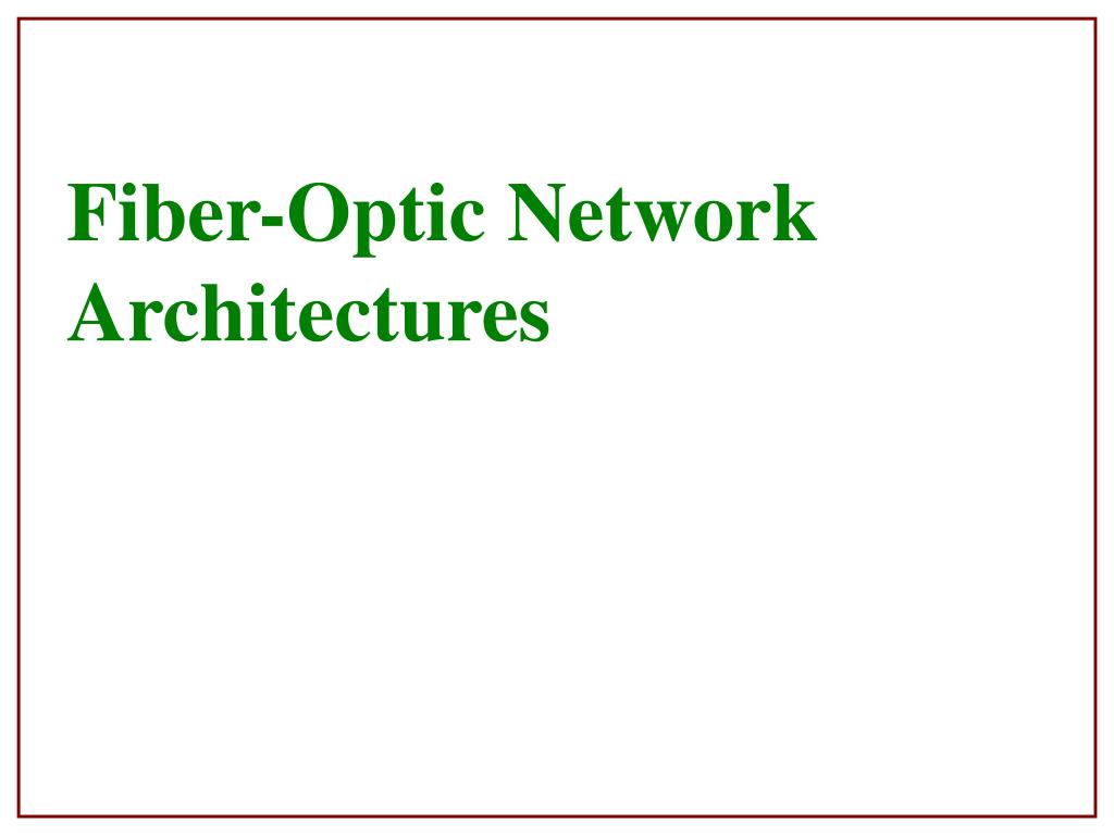 PPT - Fiber-Optic Network Architectures PowerPoint Presentation, free ...