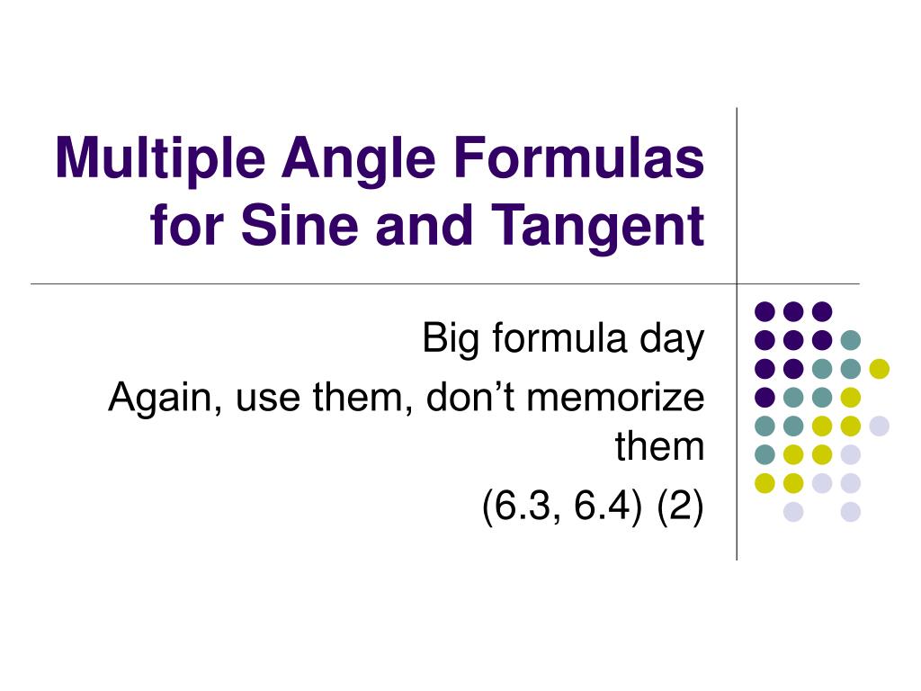 PPT - Multiple Angle Formulas for Sine and Tangent PowerPoint ...