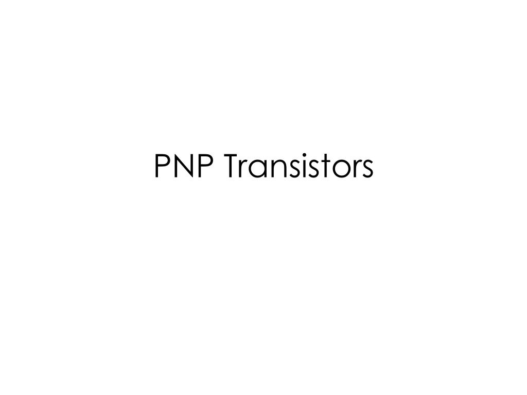 PPT - PNP Transistors PowerPoint Presentation, free download - ID:6765154