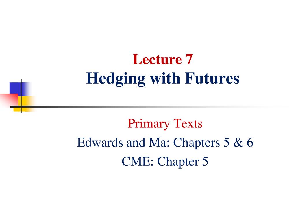 PPT - Lecture 7 Hedging with Futures PowerPoint Presentation, free ...