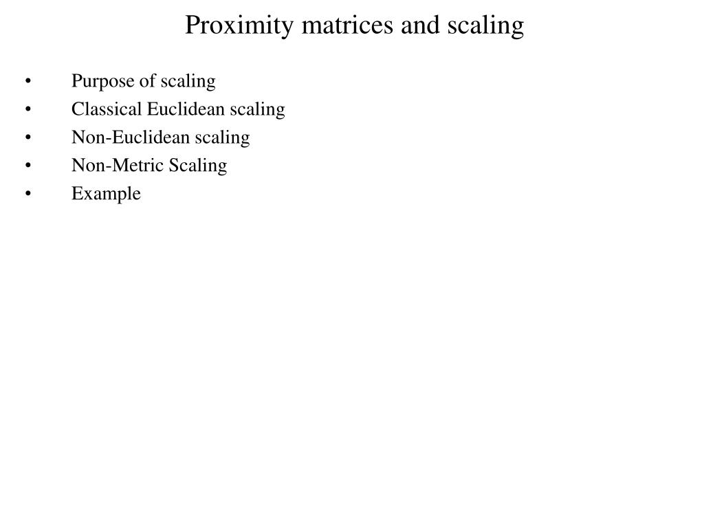 PPT - Understanding Proximity Matrices and Scaling Techniques for Data ...