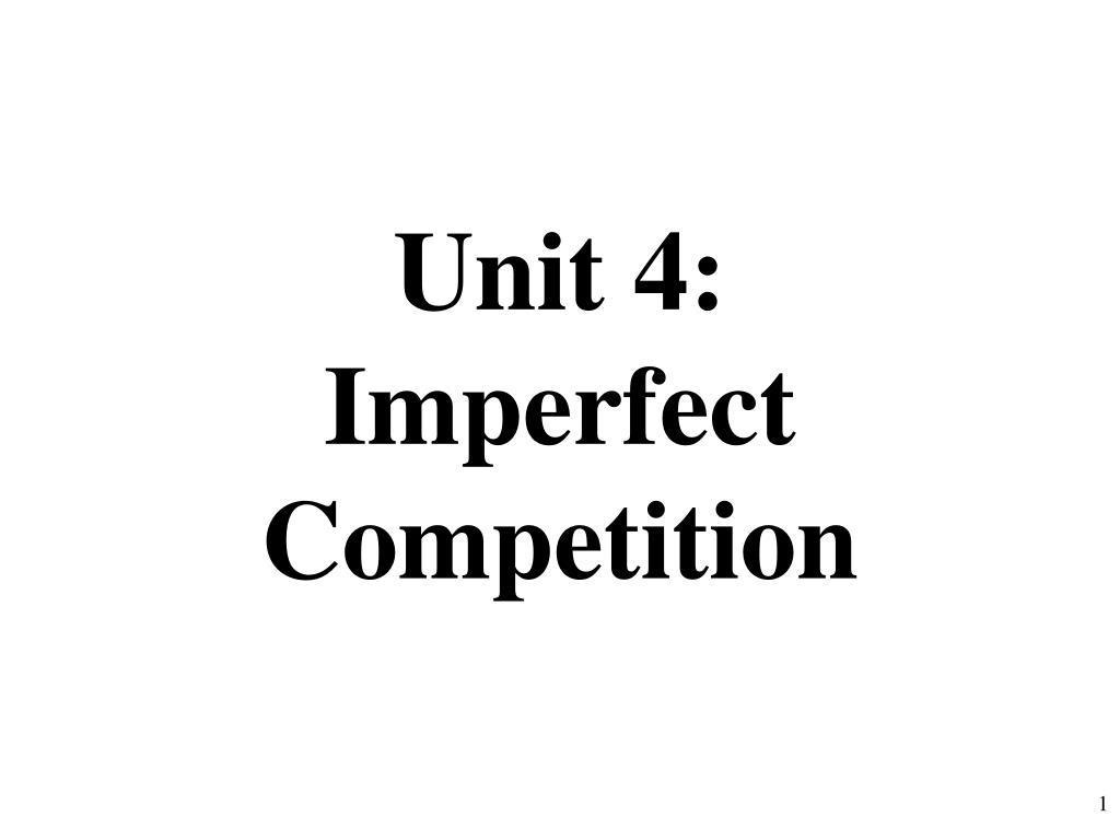 PPT - Unit 4: Imperfect Competition PowerPoint Presentation, free ...