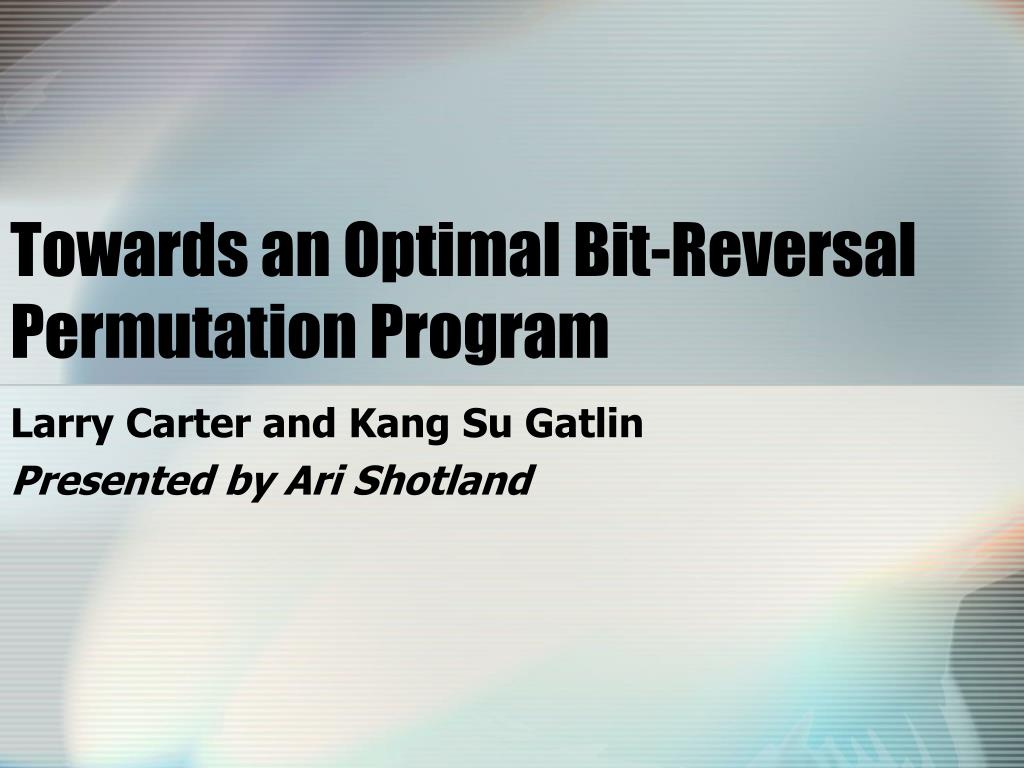 Ppt Towards An Optimal Bit Reversal Permutation Program Powerpoint Presentation Id6768344