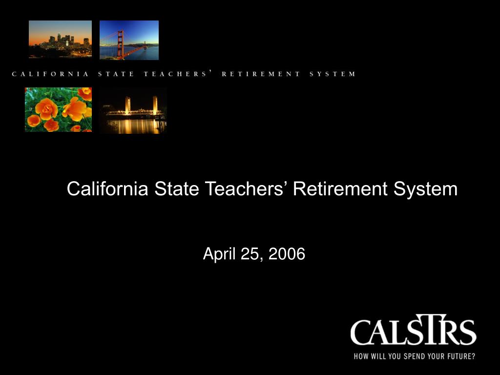 PPT - California State Teachers’ Retirement System PowerPoint ...