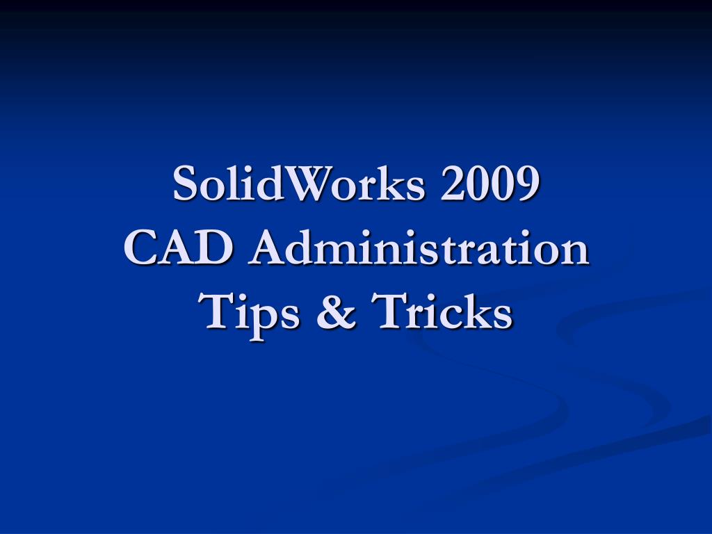 PPT - SolidWorks 2009 CAD Administration Tips & Tricks PowerPoint ...