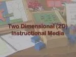 PPT - What is a Two-Dimensional (2D) Instructional Materials ...