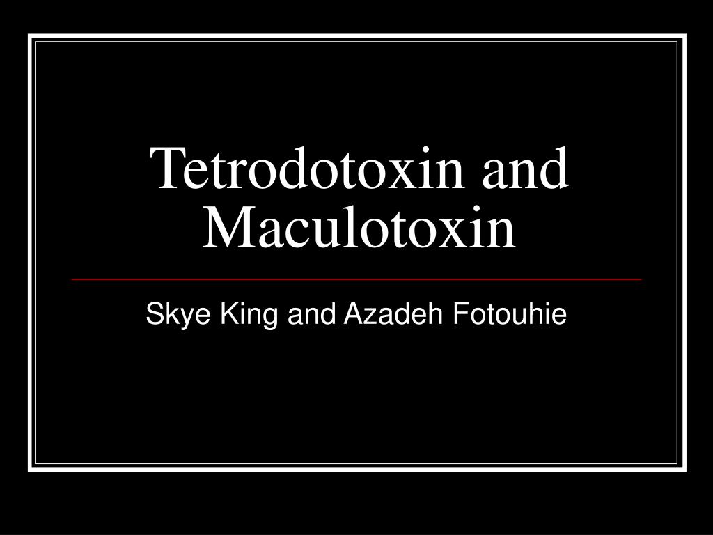 PPT - Tetrodotoxin and Maculotoxin PowerPoint Presentation, free ...