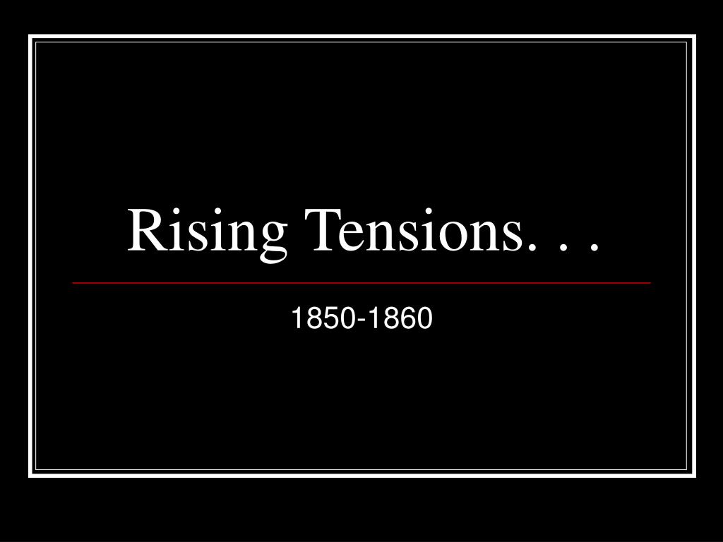 PPT - Rising Tensions. . . PowerPoint Presentation, free download - ID ...