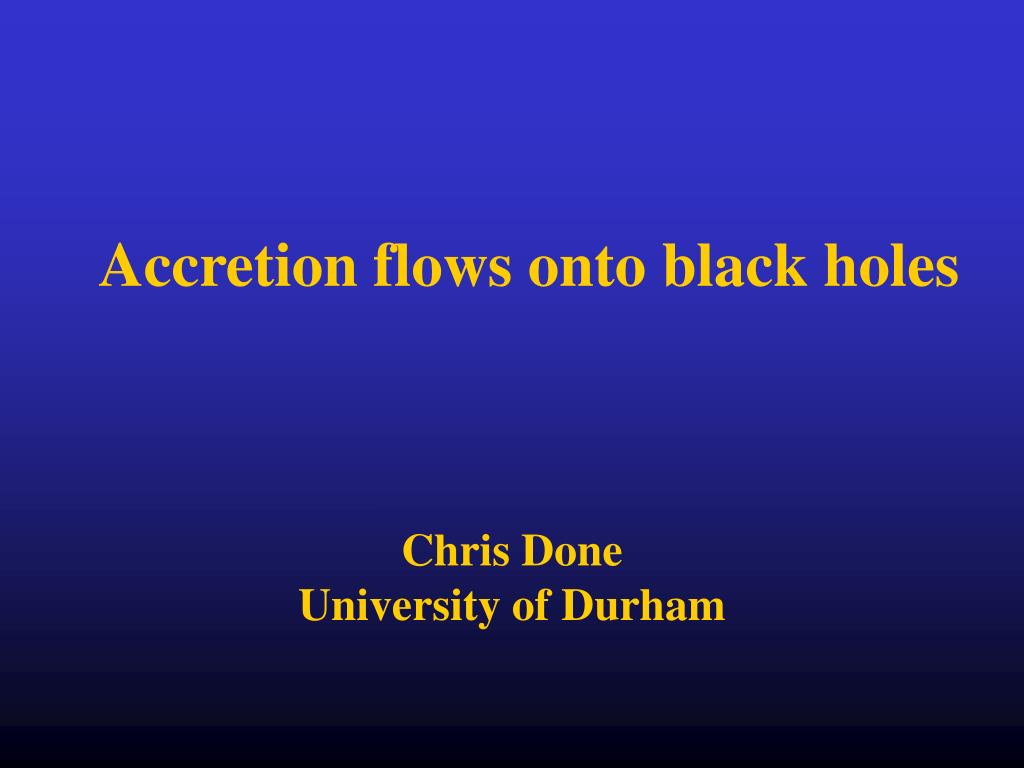 PPT - Accretion flows onto black holes PowerPoint Presentation, free ...