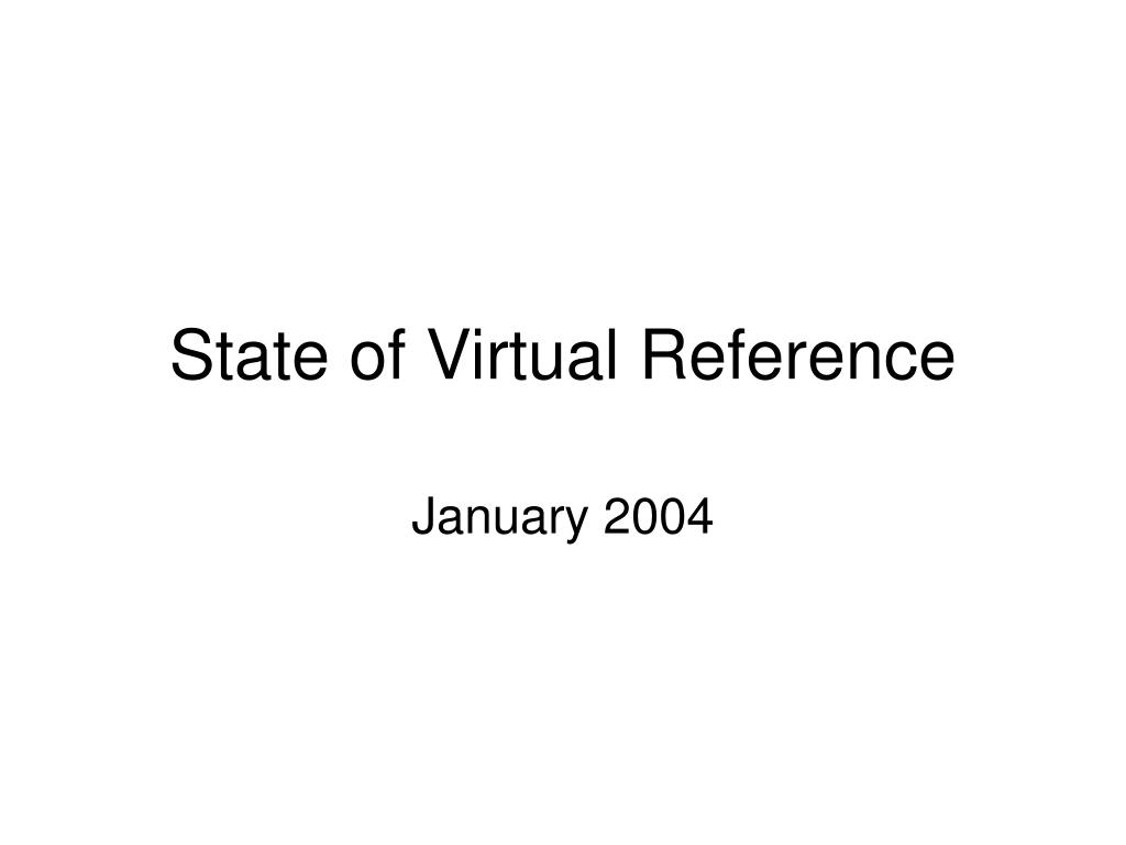 PPT - Trends and Insights in Virtual Reference Services: January 2004 ...