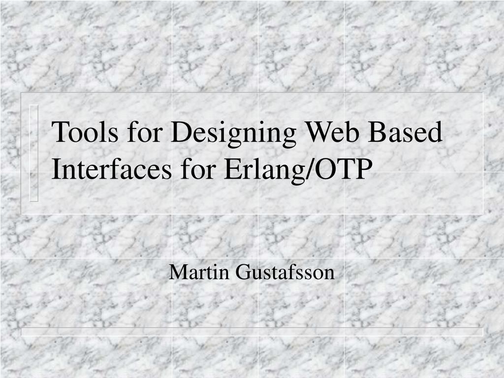 PPT - Tools for Designing Web Based Interfaces for Erlang/OTP PowerPoint Presentation - ID:6777186