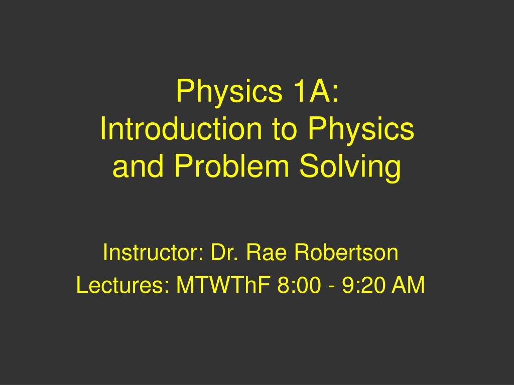 PPT - Physics 1A: Introduction to Physics and Problem Solving ...
