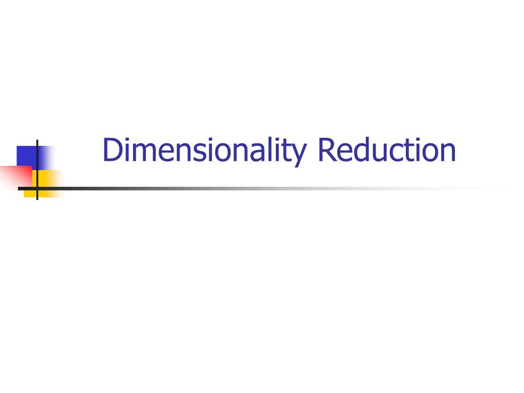 PPT - Dimensionality Reduction PowerPoint Presentation, free download ...