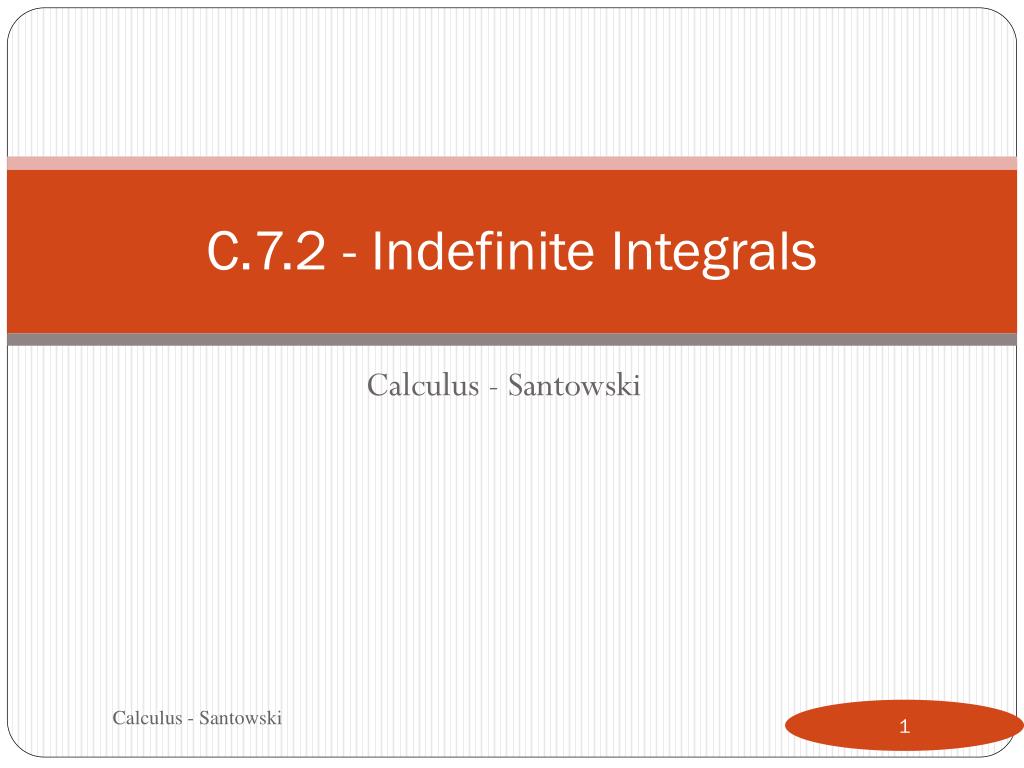PPT - C.7.2 - Indefinite Integrals PowerPoint Presentation, free ...