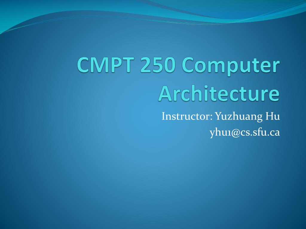 PPT - CMPT 250 Computer Architecture PowerPoint Presentation, free ...