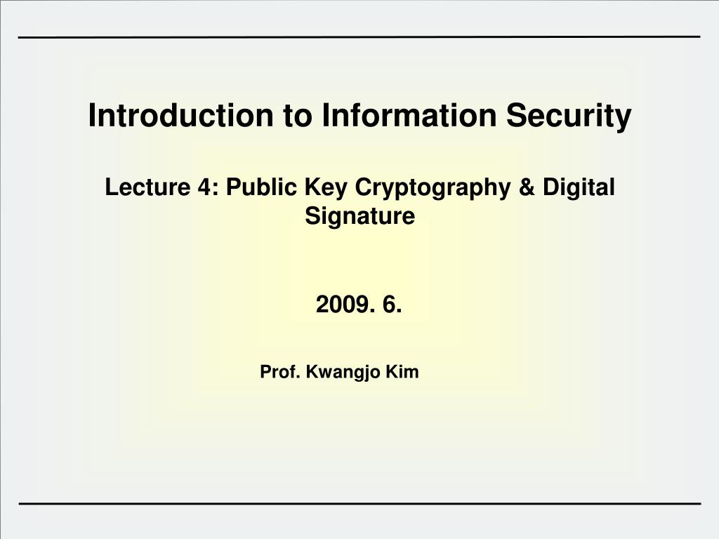 PPT - Introduction to Information Security Lecture 4: Public Key Cryptography & Digital ...
