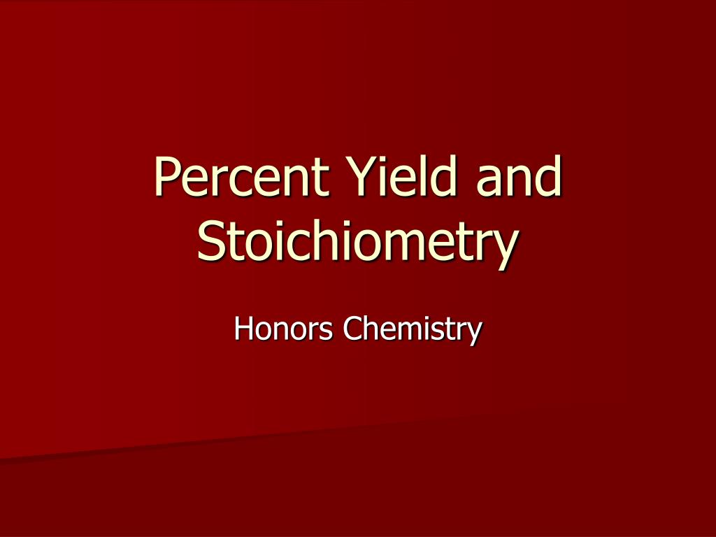 PPT - Percent Yield and Stoichiometry PowerPoint Presentation, free ...