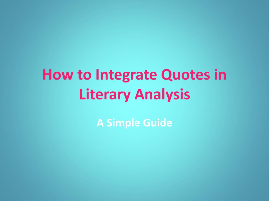 PPT - How to Integrate Quotes in Literary Analysis PowerPoint ...