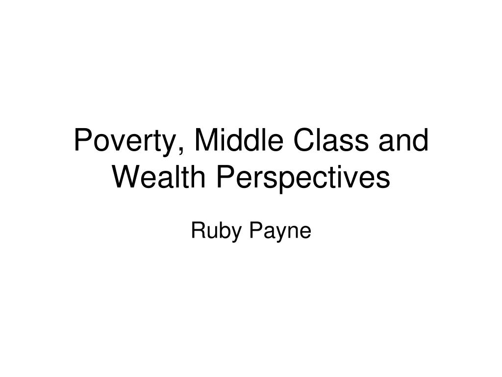 PPT - Poverty, Middle Class and Wealth Perspectives PowerPoint Presentation - ID:6788890