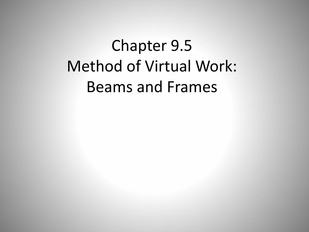 PPT - Chapter 9.5 Method of Virtual Work: Beams and Frames PowerPoint ...