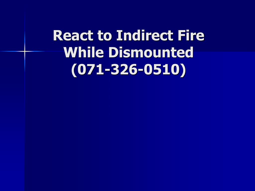 PPT - React to Indirect Fire While Dismounted (071-326-0510) PowerPoint ...