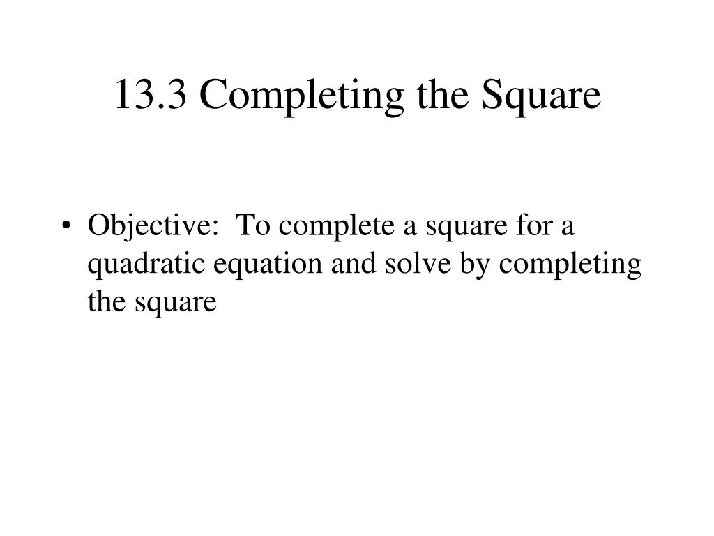PPT - 13.3 Completing the Square PowerPoint Presentation, free download ...