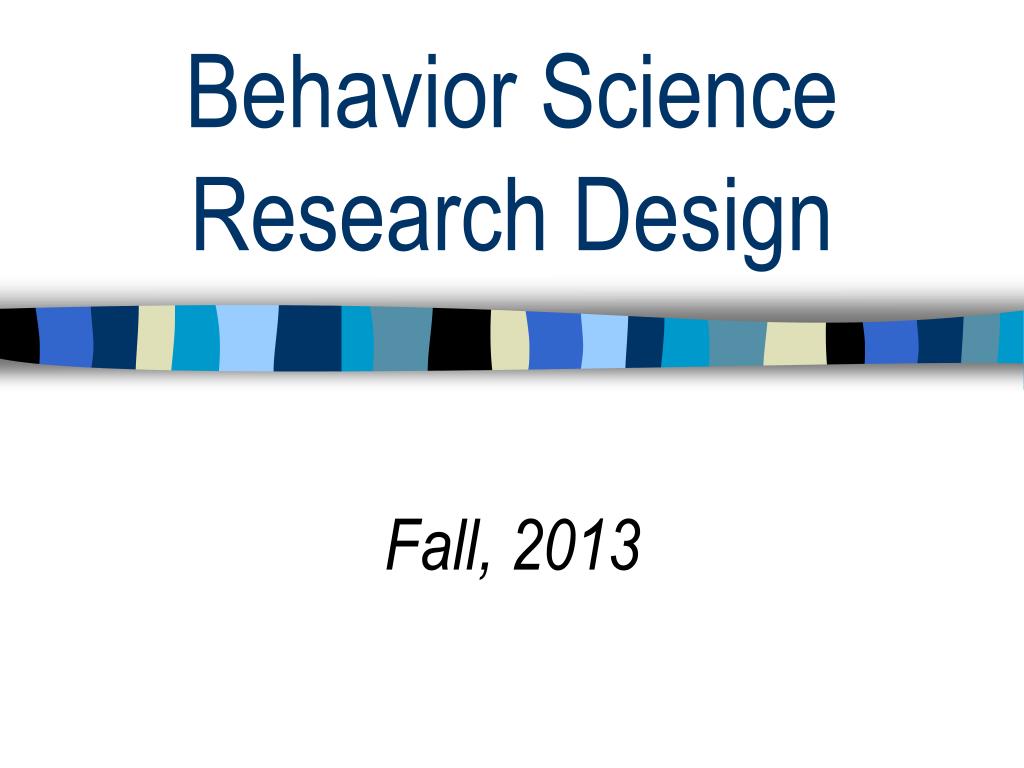 PPT - Behavior Science Research Design PowerPoint Presentation, free ...