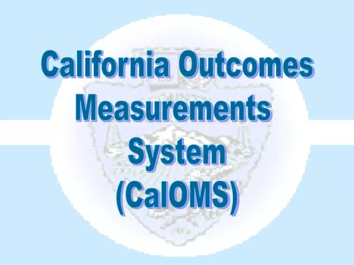 PPT - Understanding CalOMS: A Comprehensive Data Collection System for ...