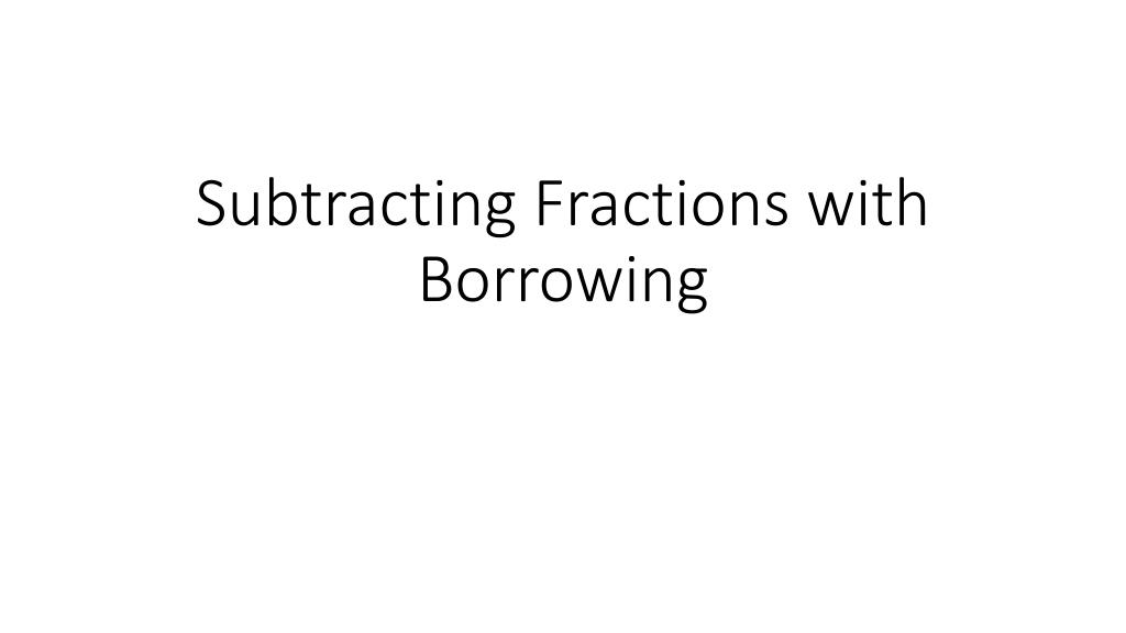 PPT - Subtracting Fractions with Borrowing PowerPoint Presentation ...