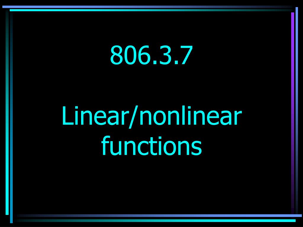 PPT - 806.3.7 Linear/nonlinear functions PowerPoint Presentation, free ...