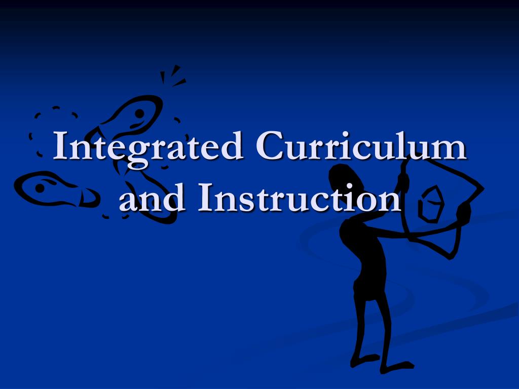 PPT - Integrated Curriculum and Instruction PowerPoint Presentation ...