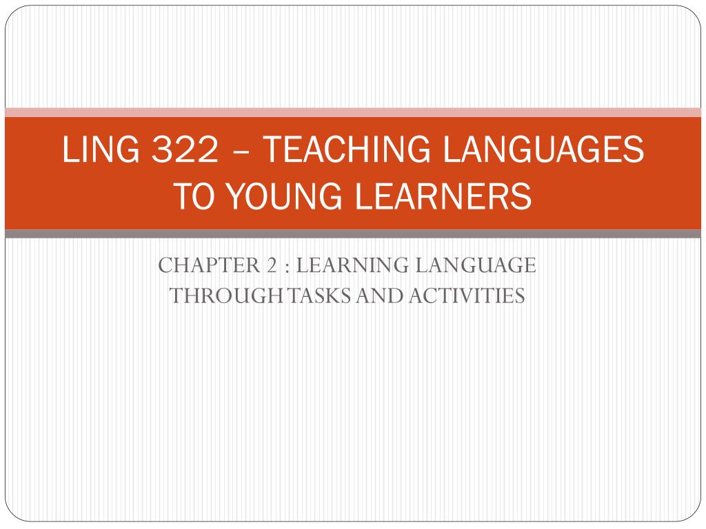PPT - LING 322 – TEACHING LANGUAGES TO YOUNG LEARNERS PowerPoint ...
