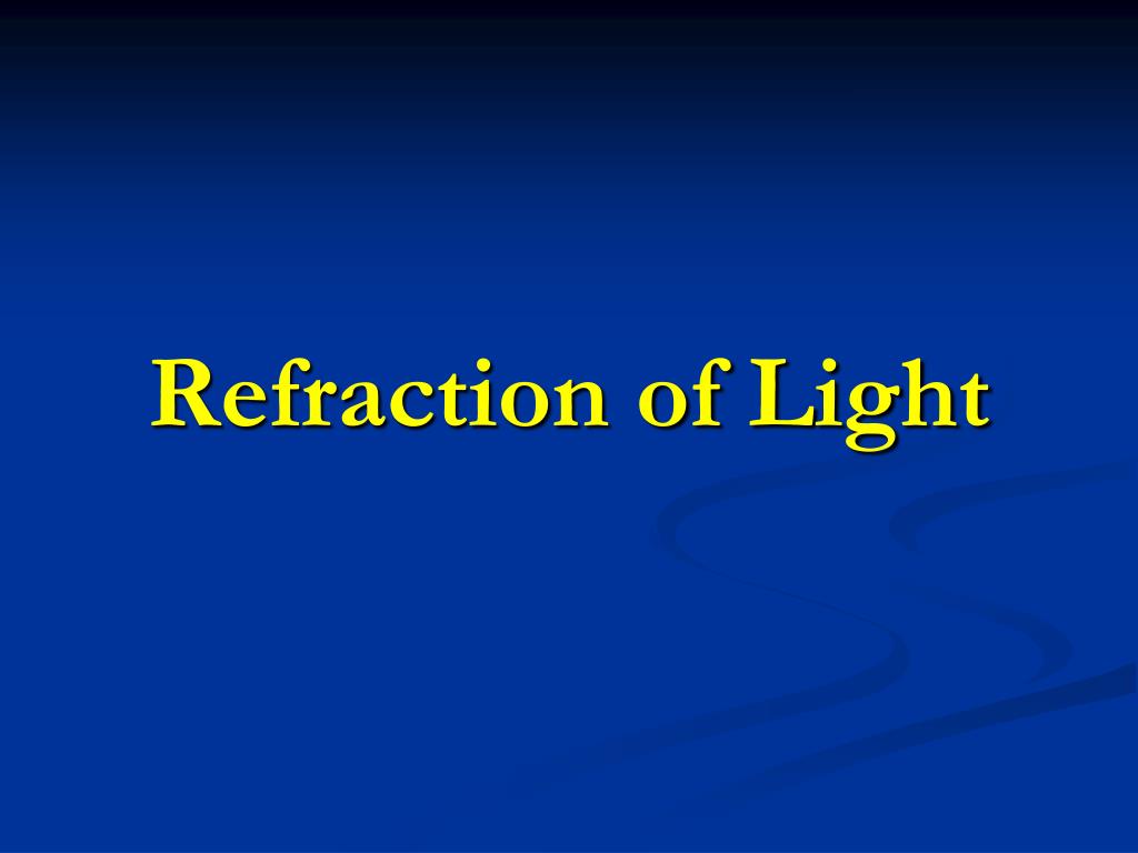 PPT - Refraction of Light PowerPoint Presentation, free download - ID:6798646