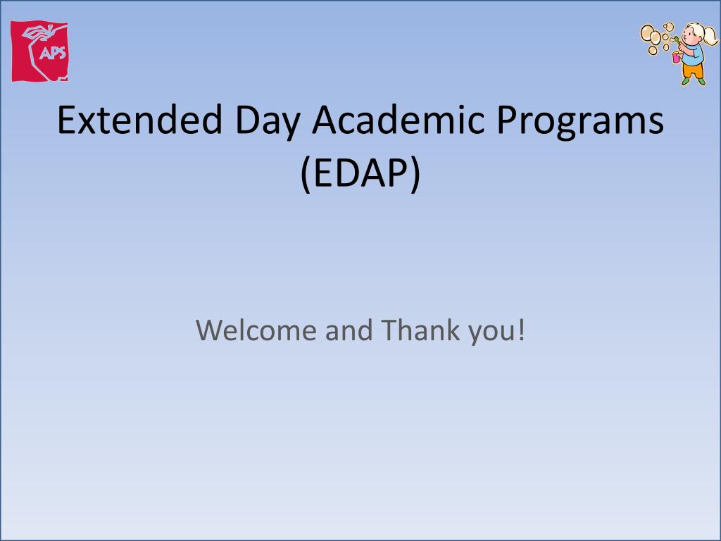 PPT - Welcome to the Extended Day Academic Programs (EDAP): Thank You ...