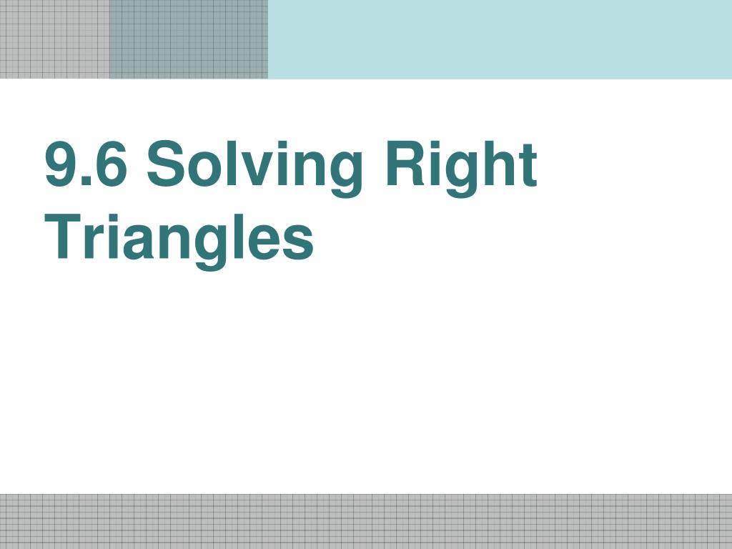 PPT - 9.6 Solving Right Triangles PowerPoint Presentation, free ...