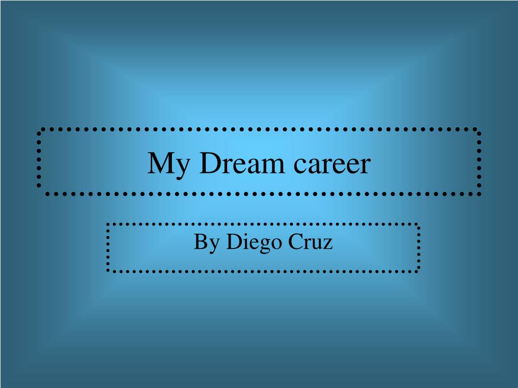 PPT - My Dream career PowerPoint Presentation, free download - ID:6804355