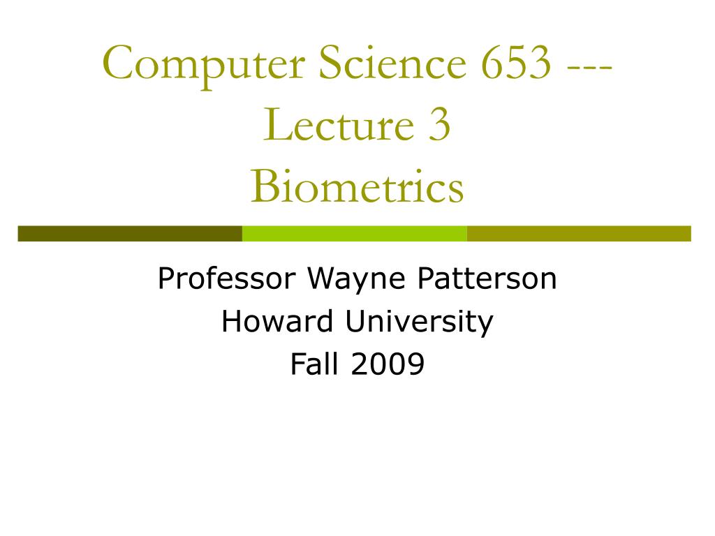 PPT - Computer Science 653 --- Lecture 3 Biometrics PowerPoint ...