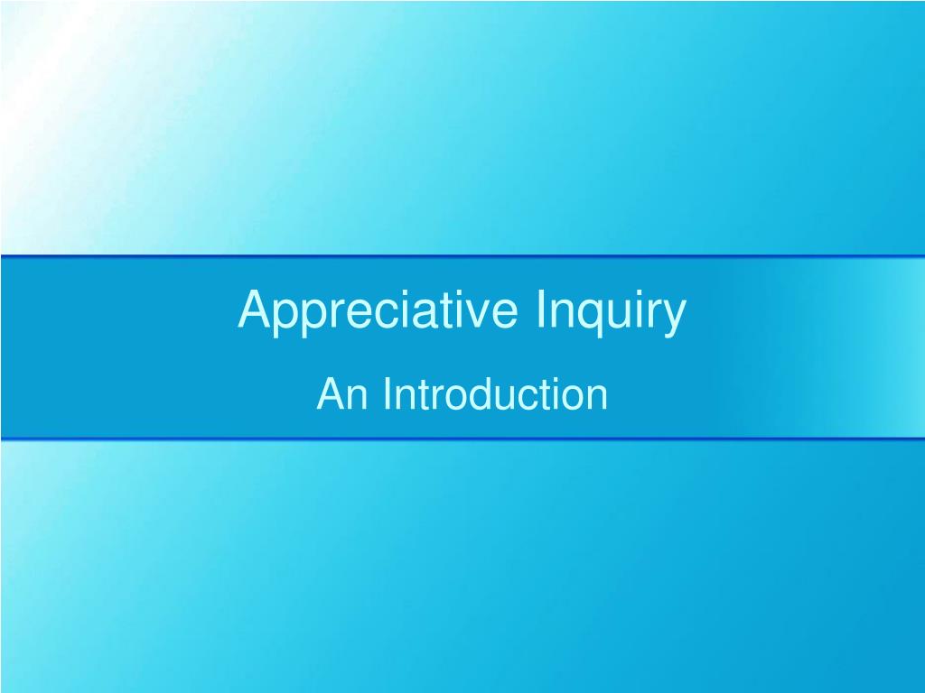 PPT - Appreciative Inquiry PowerPoint Presentation, free download - ID ...
