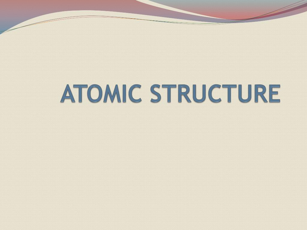 PPT - ATOMIC STRUCTURE PowerPoint Presentation, free download - ID:6807622