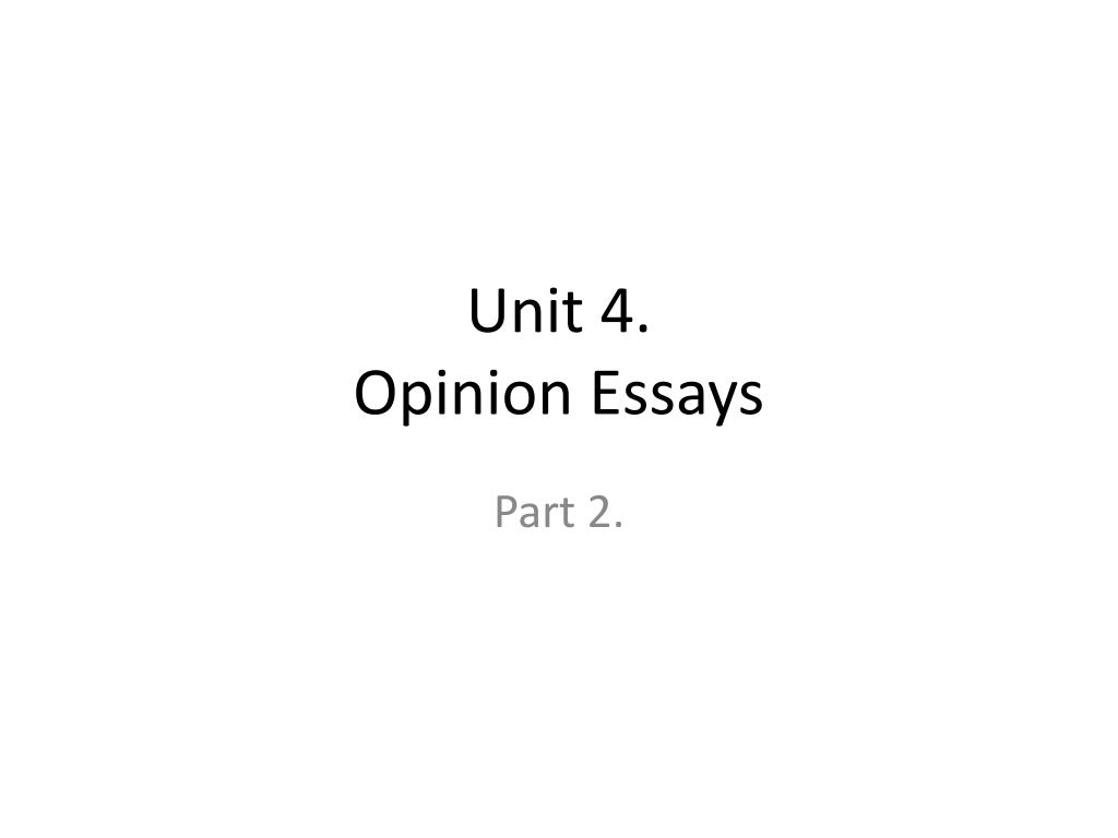 PPT - Unit 4. Opinion Essays PowerPoint Presentation, free download ...