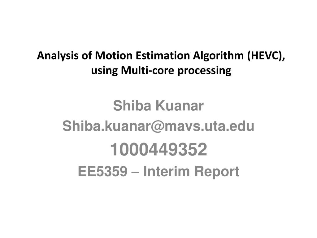 PPT - Analysis of Motion Estimation Algorithm ( HEVC), using Multi-core processing PowerPoint ...