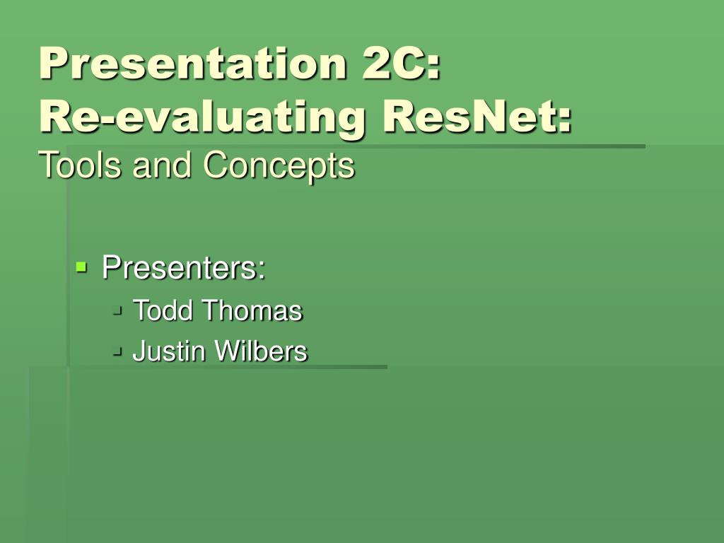 PPT - Presentation 2C: Re-evaluating ResNet: Tools and Concepts ...