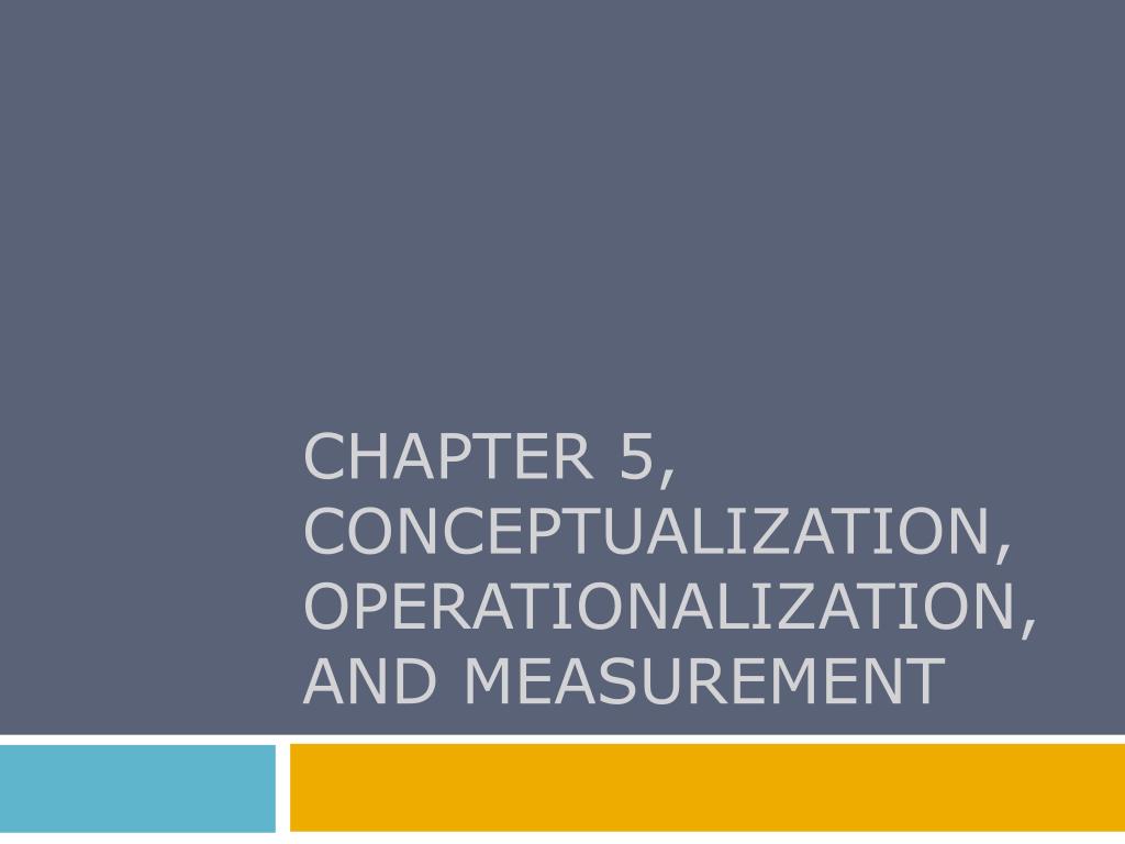 PPT - Chapter 5, Conceptualization, Operationalization , and ...