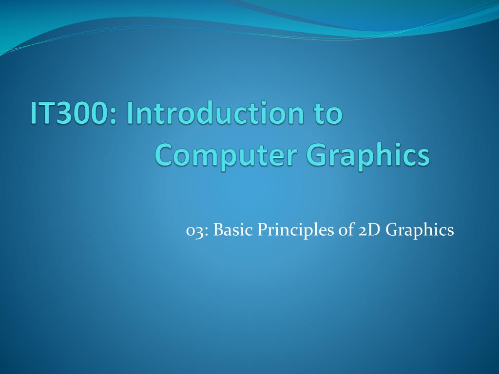 PPT - IT300: Introduction to Computer Graphics PowerPoint Presentation ...