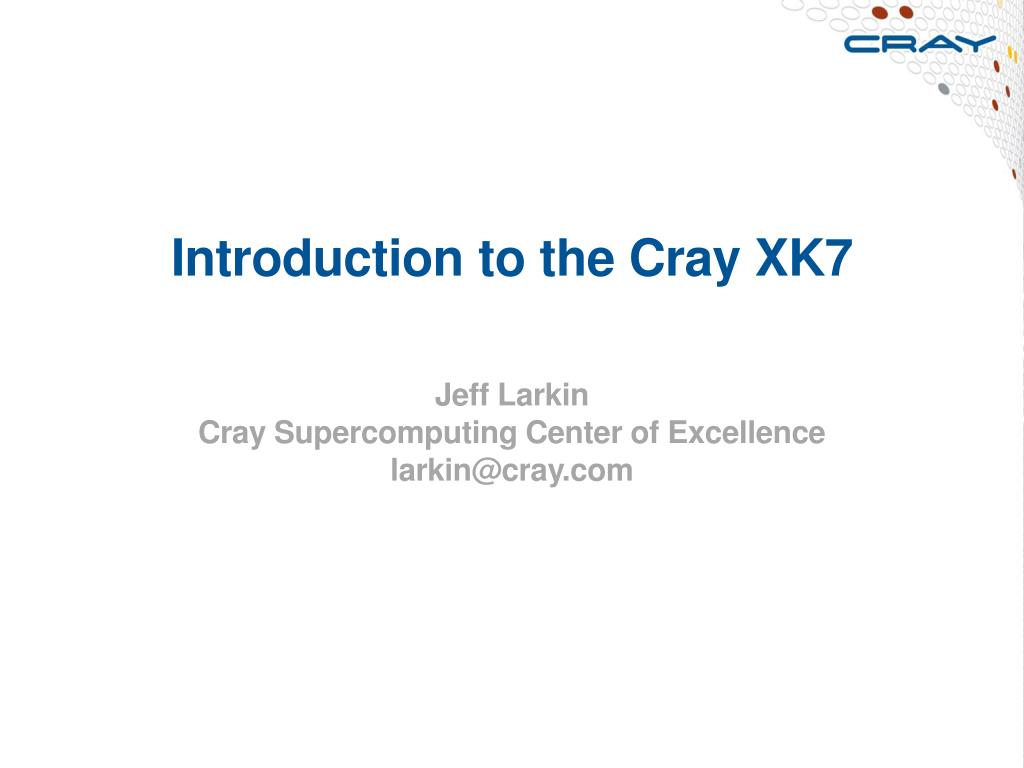 PPT - Introduction to the Cray XK7 PowerPoint Presentation, free ...