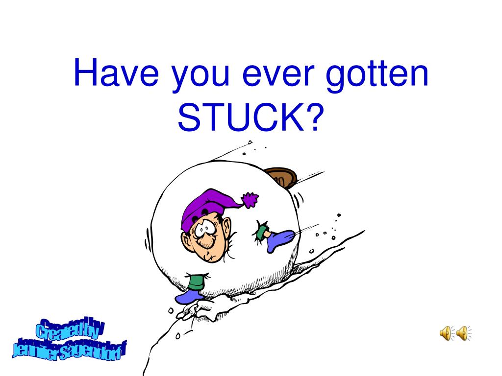 PPT - Have you ever gotten STUCK? PowerPoint Presentation, free ...