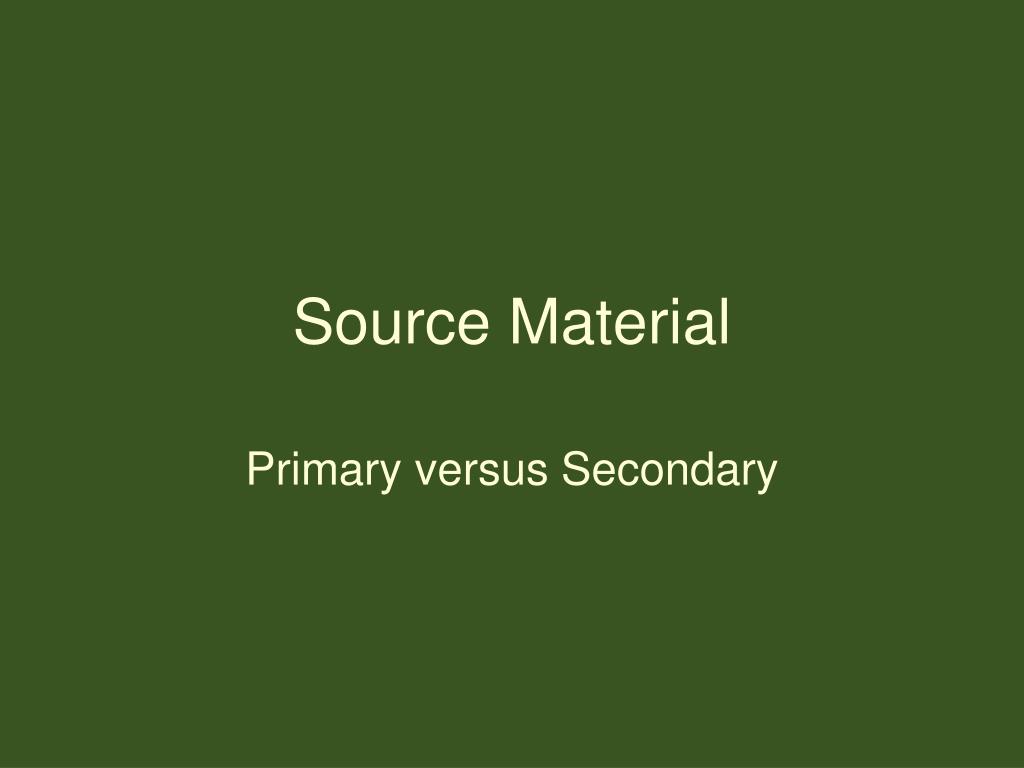 PPT - Source Material PowerPoint Presentation, free download - ID:6817945