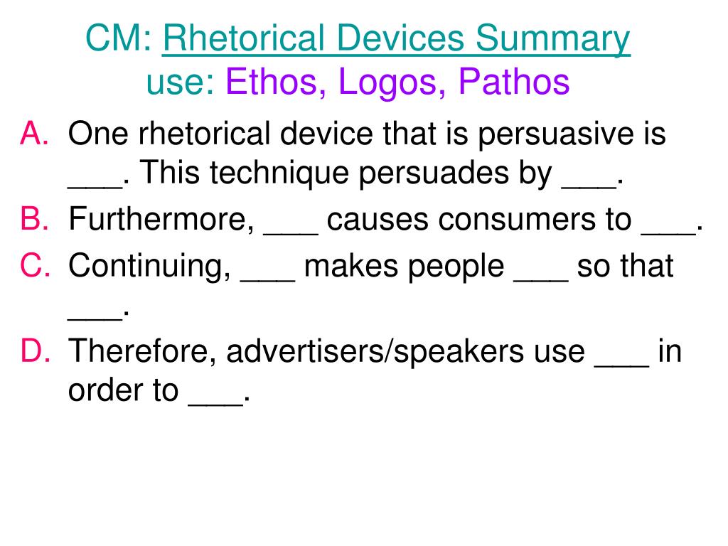PPT - CM: Rhetorical Devices Summary use: Ethos, Logos, Pathos ...