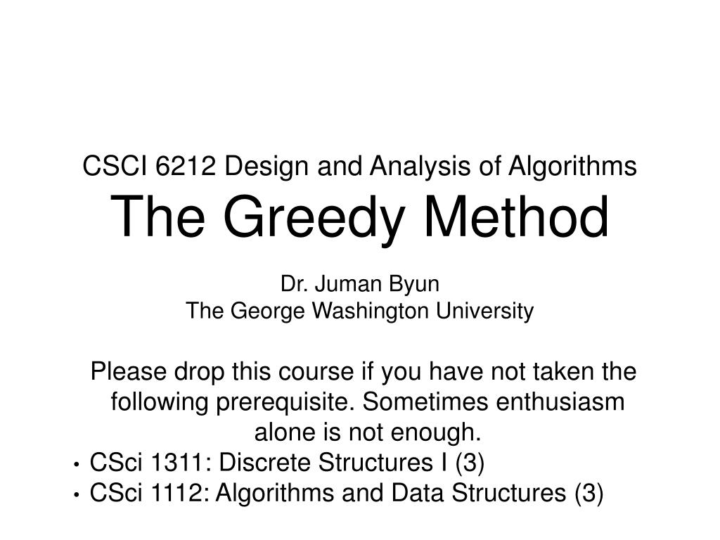 PPT - CSCI 6212 Design and Analysis of Algorithms The Greedy Method ...