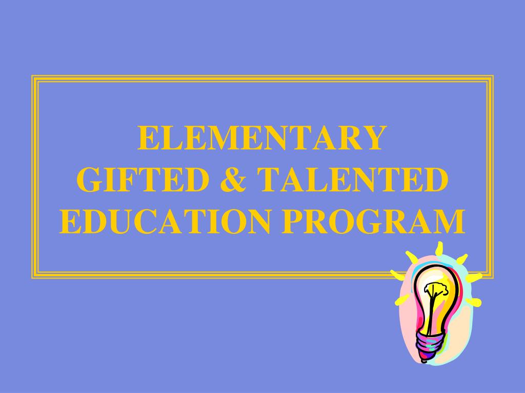 PPT - ELEMENTARY GIFTED & TALENTED EDUCATION PROGRAM PowerPoint ...